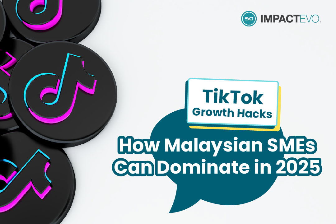 TikTok Growth Hacks: How Malaysian SMEs Can Dominate in 2025 - Impact Evo